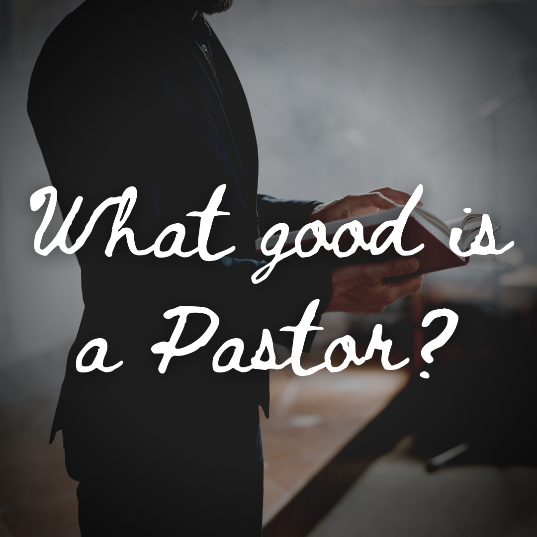 What Good is a Pastor? - Living Hope Church, Rochester, MN